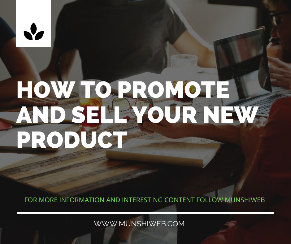 HOW TO PROMOTE AND SELL YOUR NEW PRODUCT - MUNSHIWEB